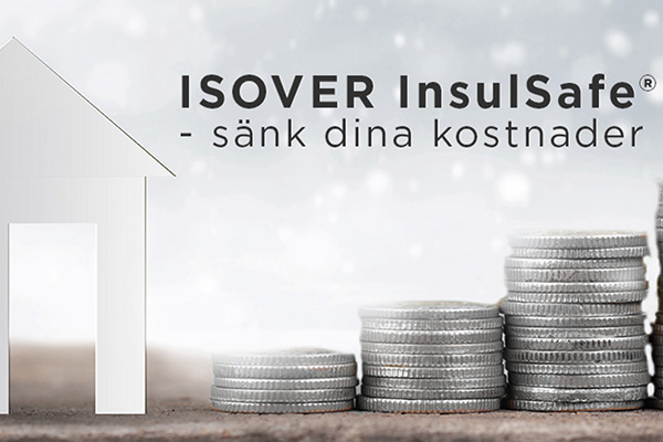 Isover InsulSafe® – Sänk dina kostnader | ISOVER Sverige